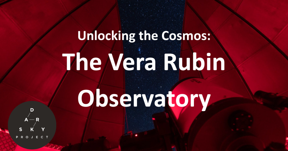 Unlocking the Cosmos: The Vera Rubin Observatory - A Dark Sky Academy Talk